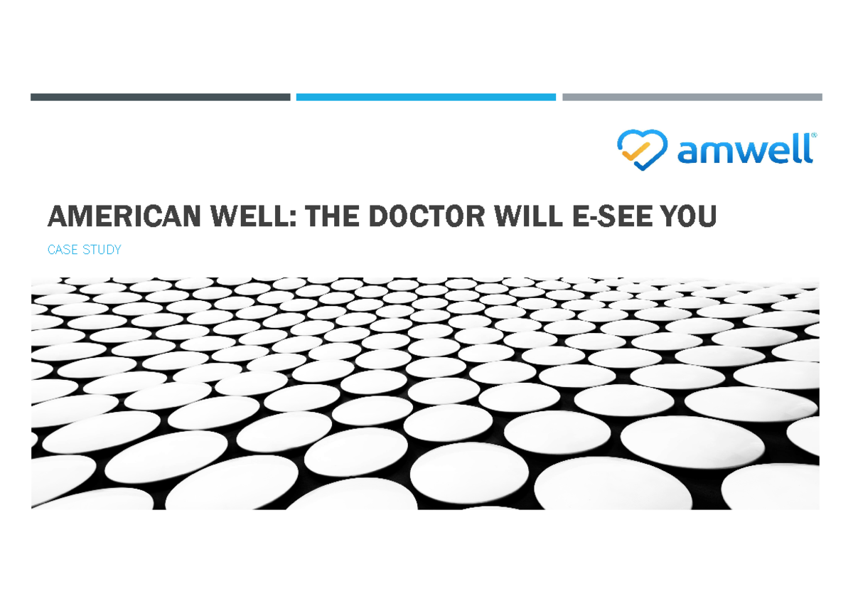 American Well- Group 3 - Project - AMERICAN WELL: THE DOCTOR WILL E-SEE ...