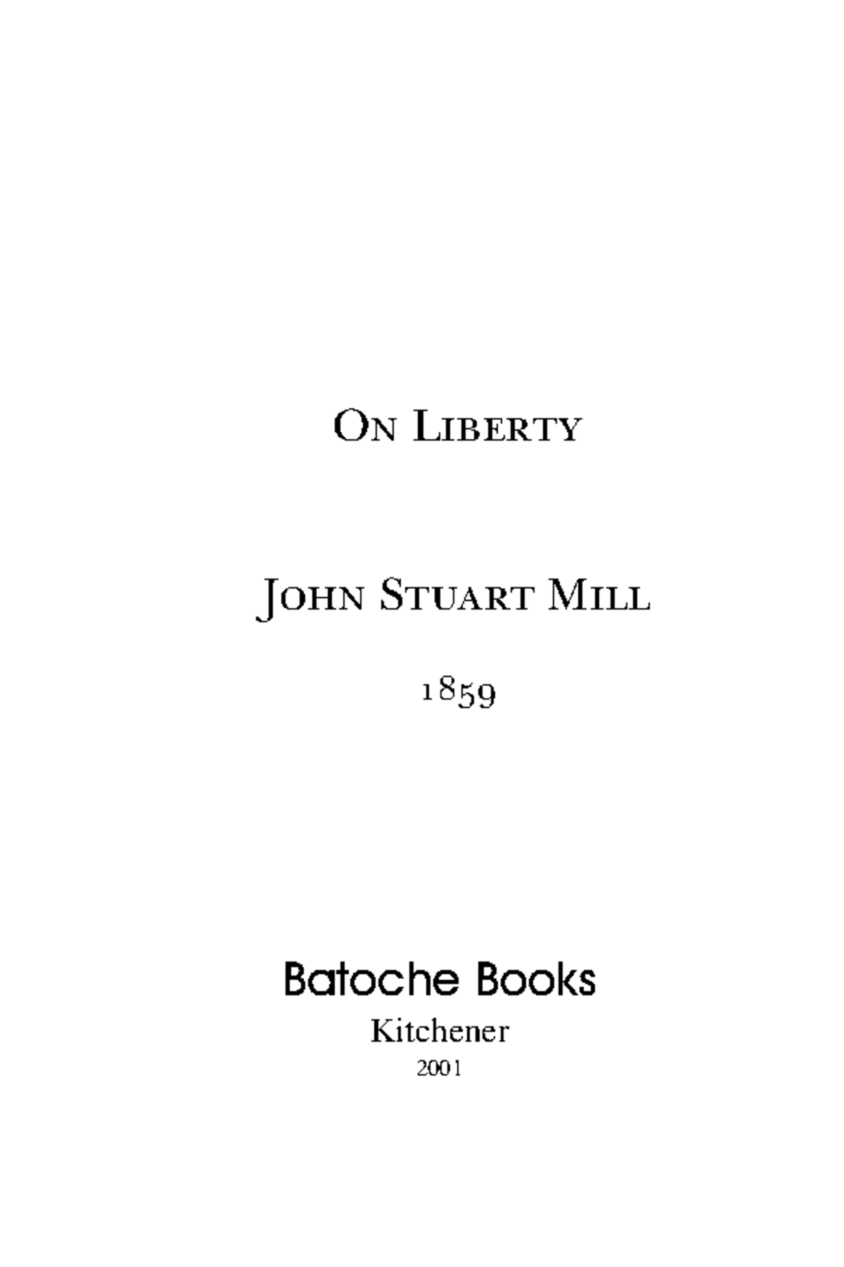 John mill notes - On Liberty John Stuart Mill 1859 Batoche Books ...