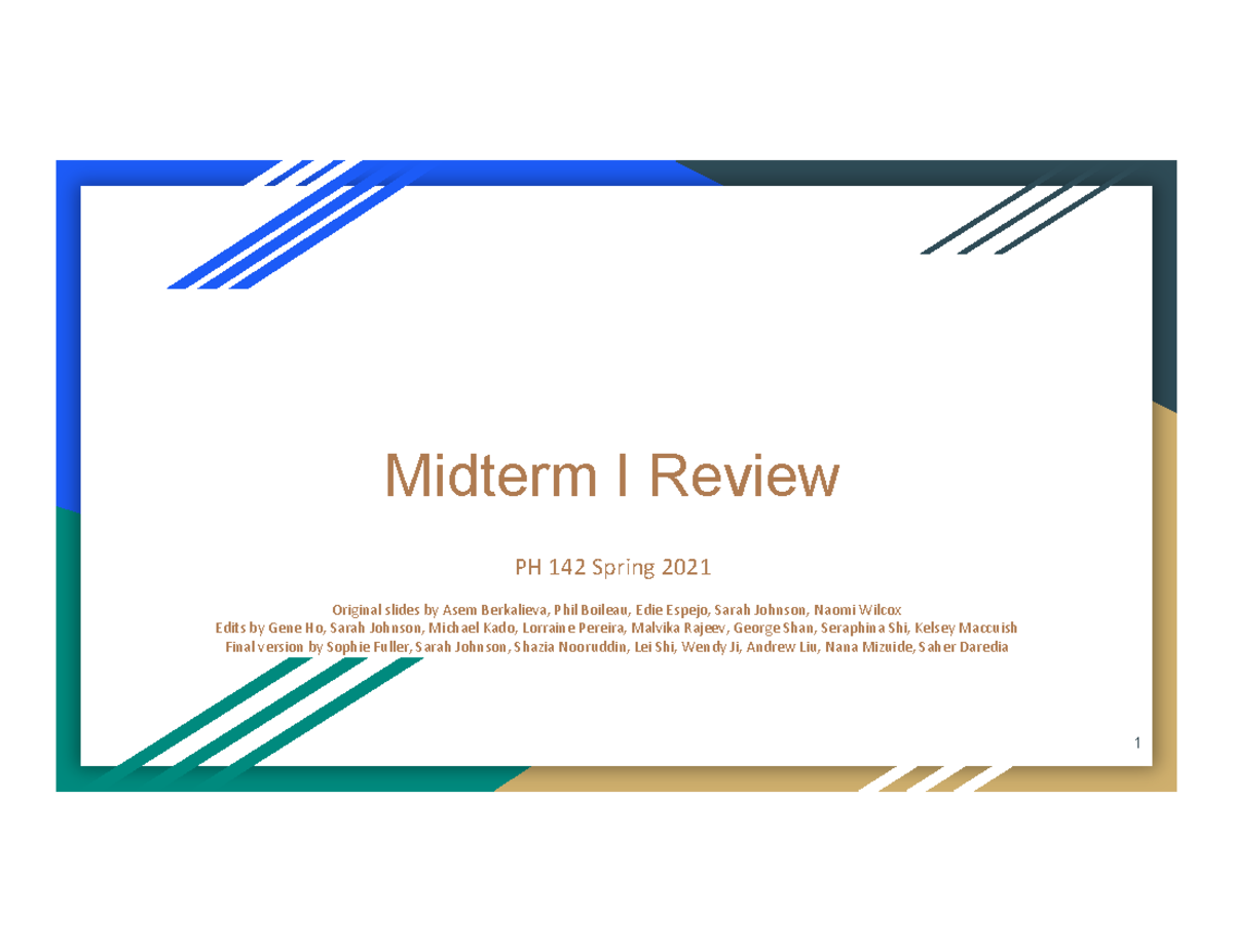 Midterm I Review (Spring 2021) - Midterm I Review PH 142 Spring Original slides by Asem ...