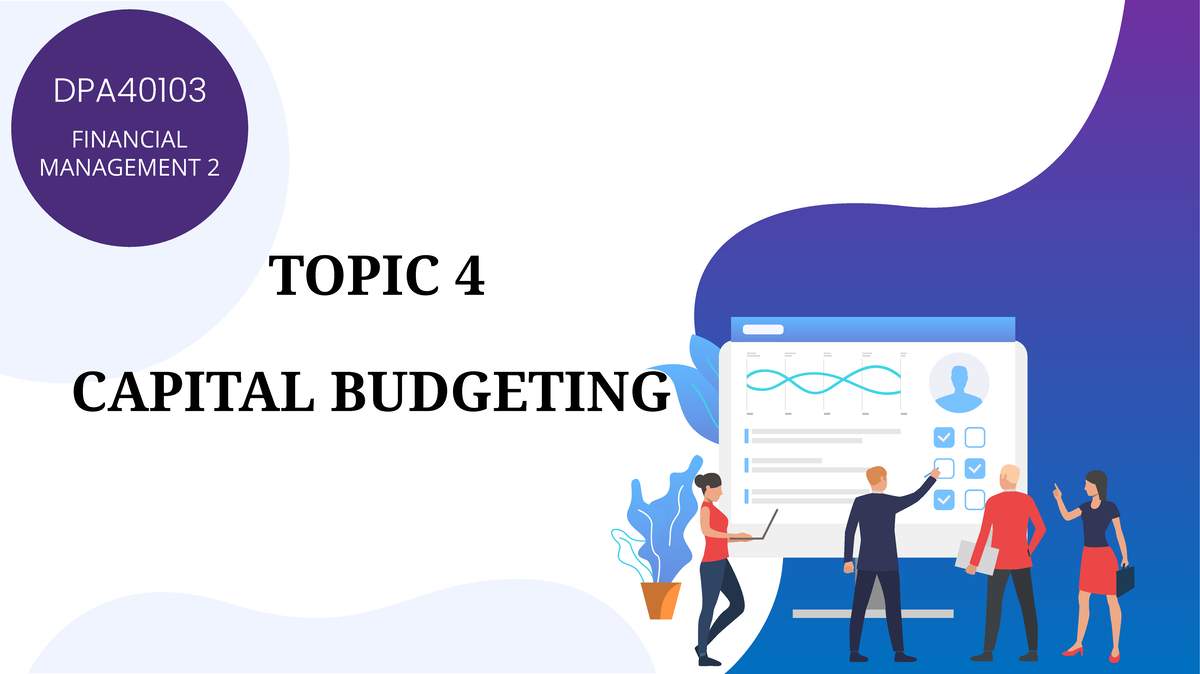 New Topic 4 Capital Budgeting - TOPIC 4 CAPITAL BUDGETING ####### DPA FINANCIAL MANAGEMENT 2 ...