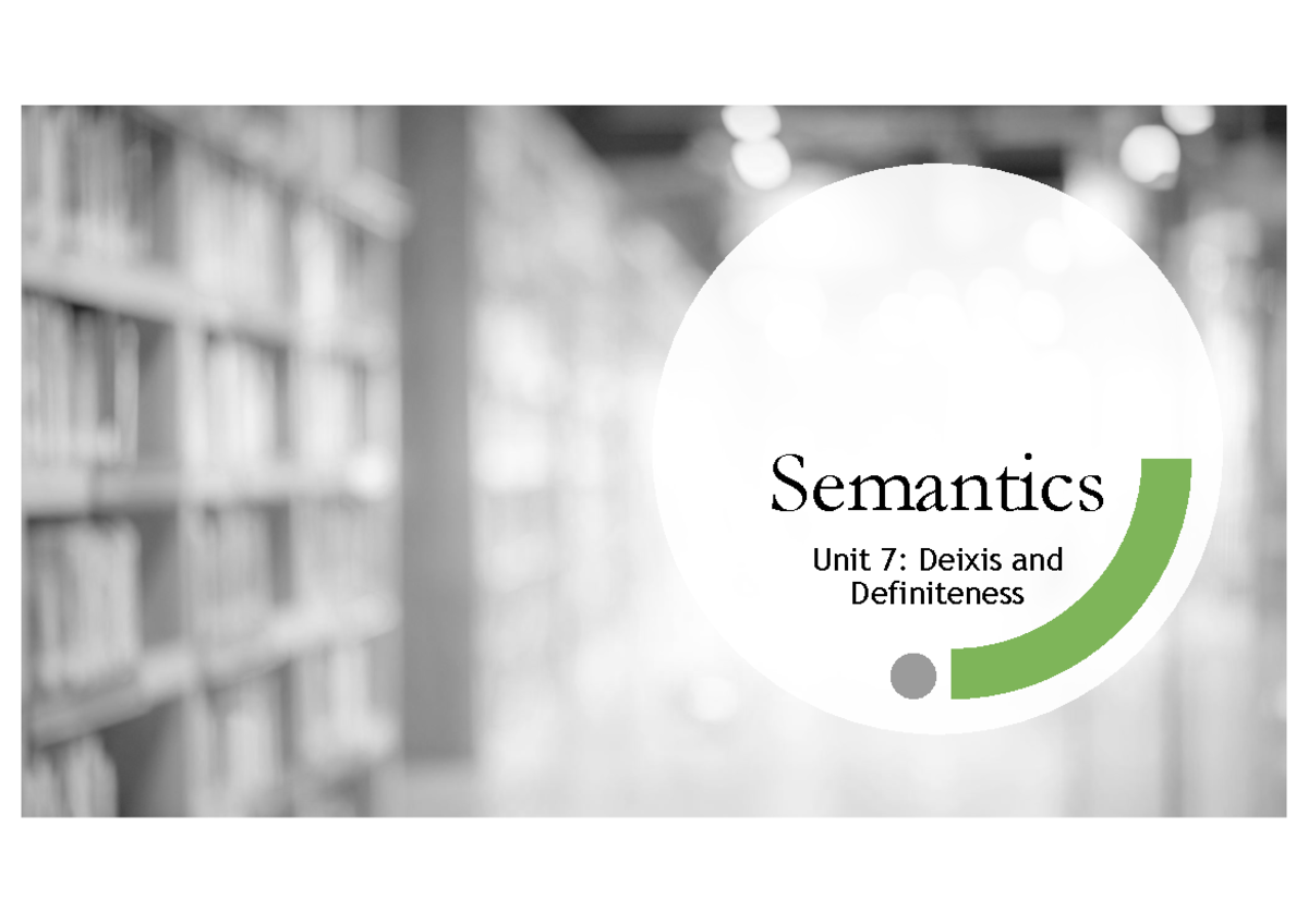 Semantics -Unit 7 8 - Semantics Unit 7: Deixis and Definiteness Entry ...