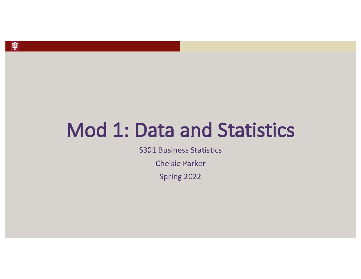 Module 1 - Mod 1 : Data and Statistics S301 Business Statistics Chelsie Parker Spring 2022 Plan ...