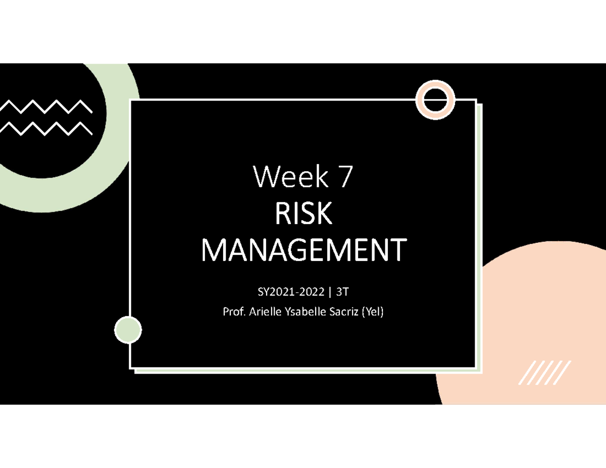 W7 Slides Risk Management - Week 7 RISK MANAGEMENT SY2021-2022 | 3T ...
