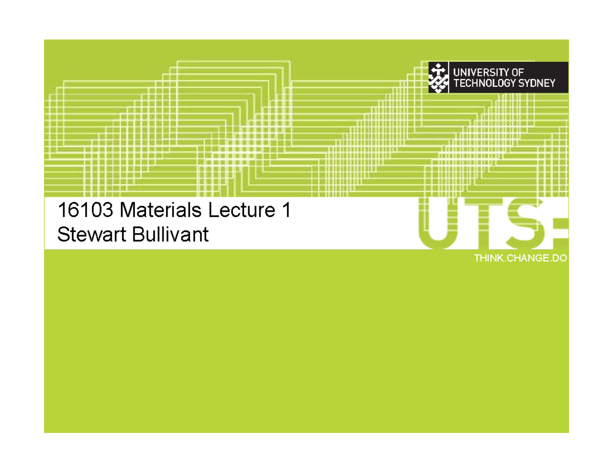 Week 1 Lecture slides - 16103 Materials Lecture 1Stewart Bullivant ...