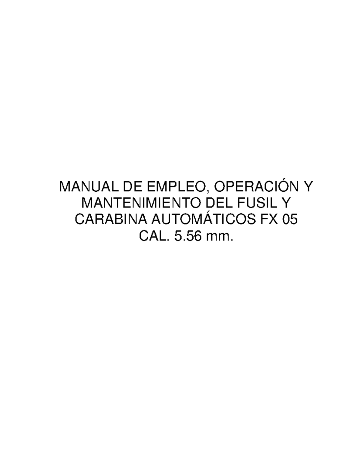 Manual DEL FX 05 - MANUAL DE EMPLEO, OPERACIÓN Y MANTENIMIENTO DEL FUSIL Y CARABINA AUTOMÁTICOS ...