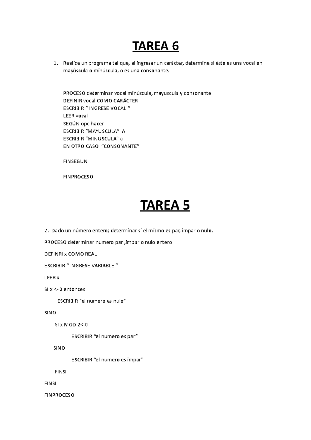 Tarea 6 y 5 anidadas y multiples - TAREA 6 Realice un programa tal que, al ingresar un carácter ...