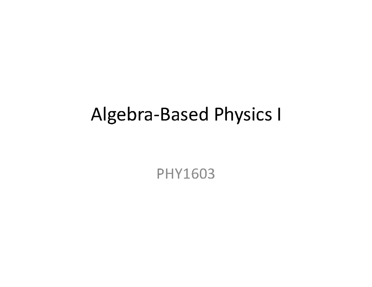 PHY1603-S21-Chp1 - Physics - ####### Algebra-Based Physics I PHY ...