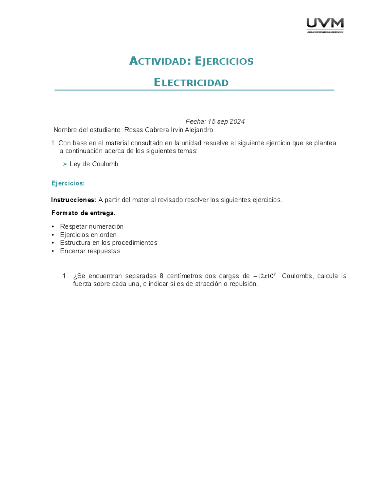 Electricidad y magnetismo - ACTIVIDAD: EJERCICIOS ELECTRICIDAD Fecha: 15 sep 2024 Nombre del ...