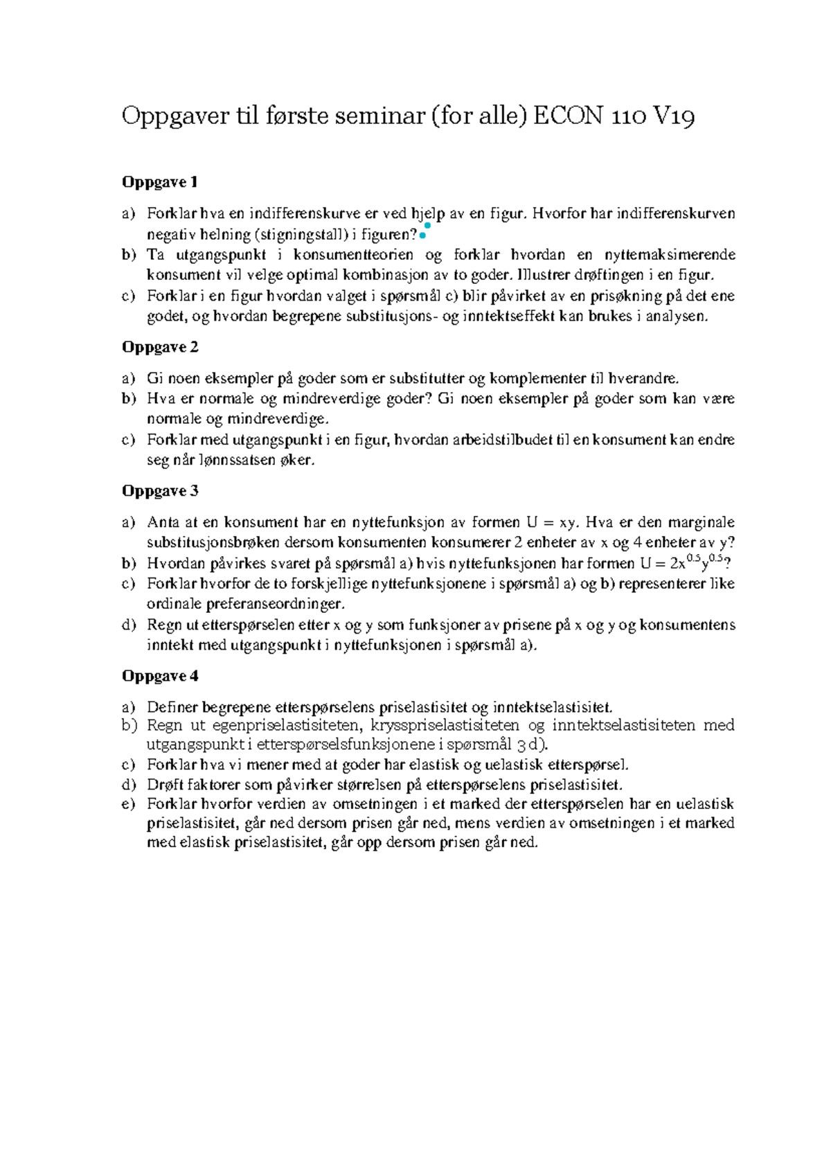 Oppgaver Seminar 1 - Oppgaver til første seminar (for alle) ECON 110 V Oppgave 1 a) Forklar hva ...
