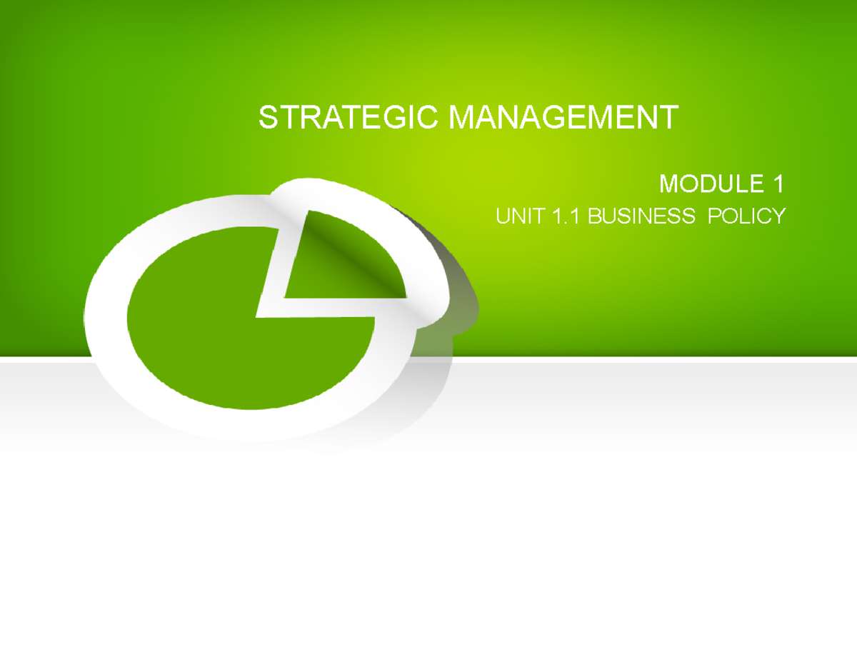 SM Business policy - STRATEGIC MANAGEMENT MODULE 1 UNIT 1 BUSINESS ...