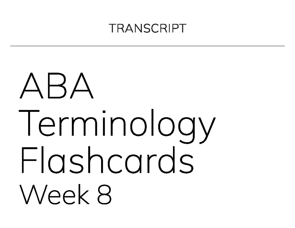 Week 8 flashcards - TRANSCRIPT ABA Terminology Flashcards Week 8 Introduction This activity has ...