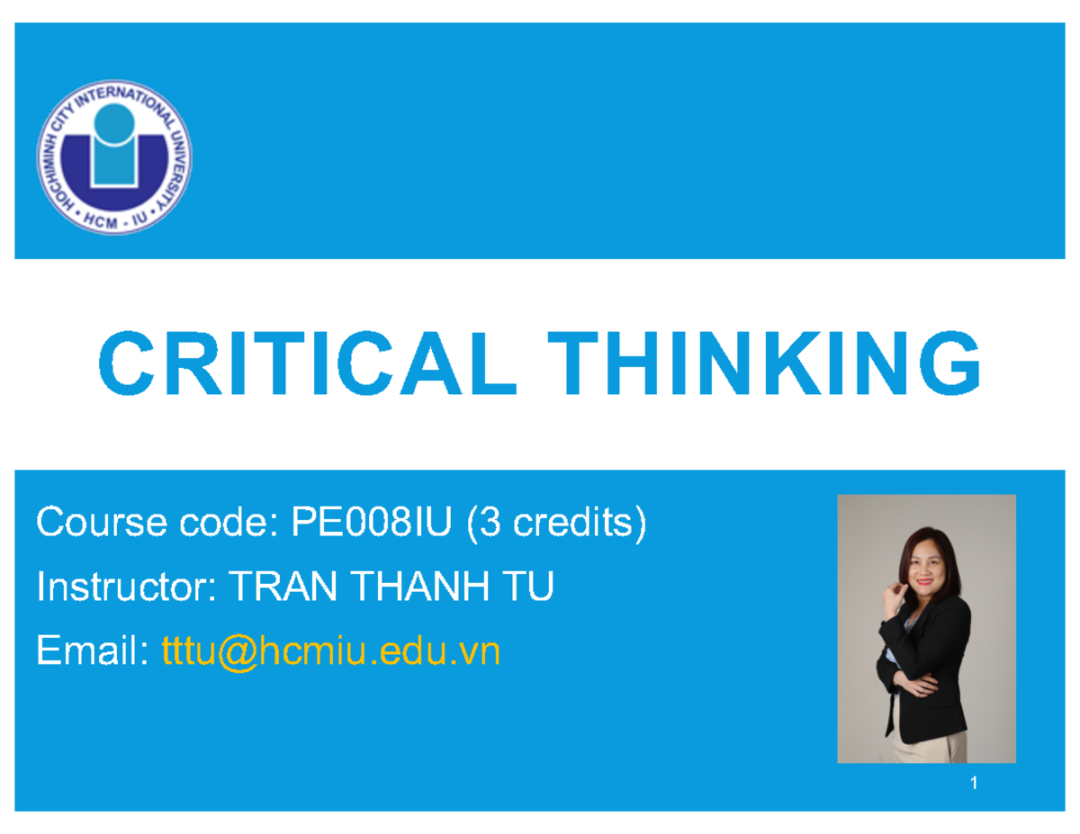 Lecture 07 - asdf - CRITICAL THINKING Course code: PE008IU (3 credits) Instructor: TRAN THANH TU ...