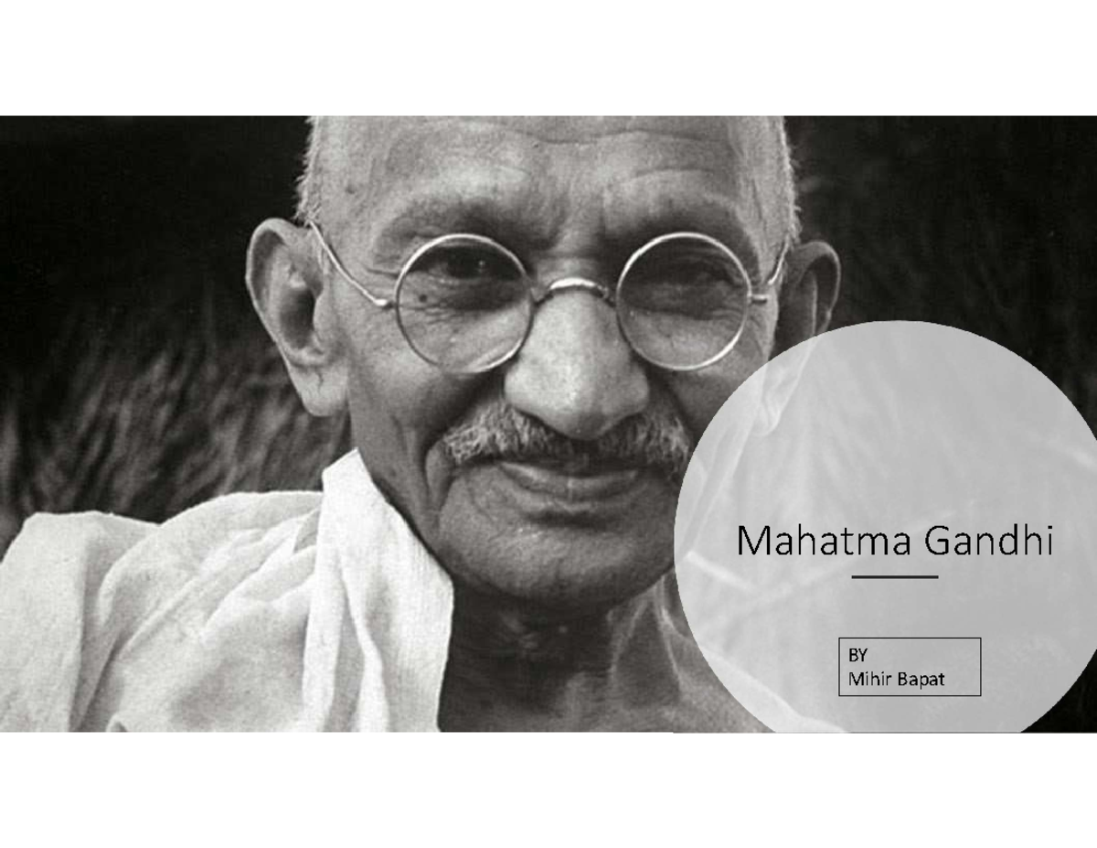 Mahatma Gandhi - Class Notes - Mahatma Gandhi ####### BY ####### Mihir ...