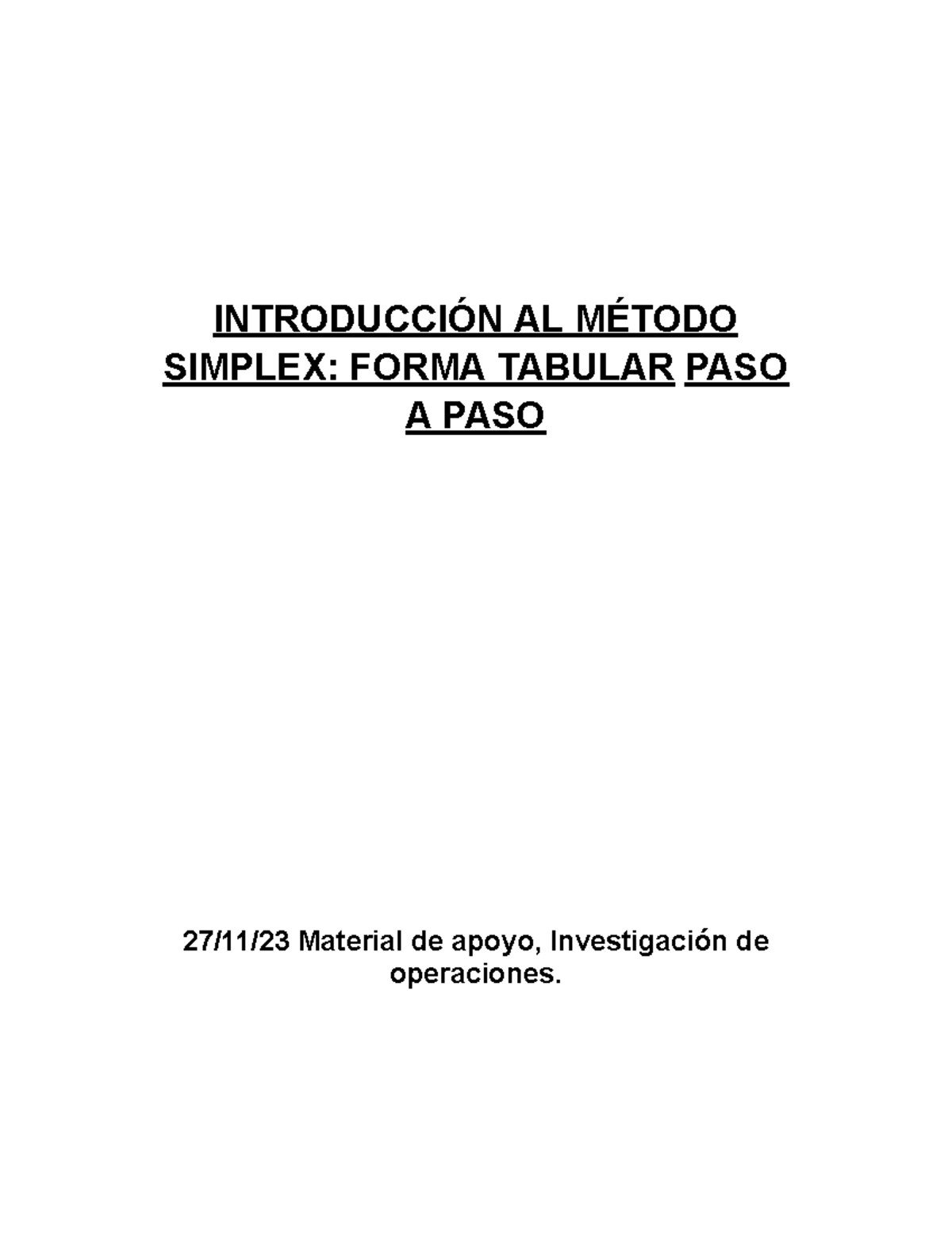 Metodo simplex - INTRODUCCIÓN AL MÉTODO SIMPLEX: FORMA TABULAR PASO A PASO 27/11/23 Material de ...