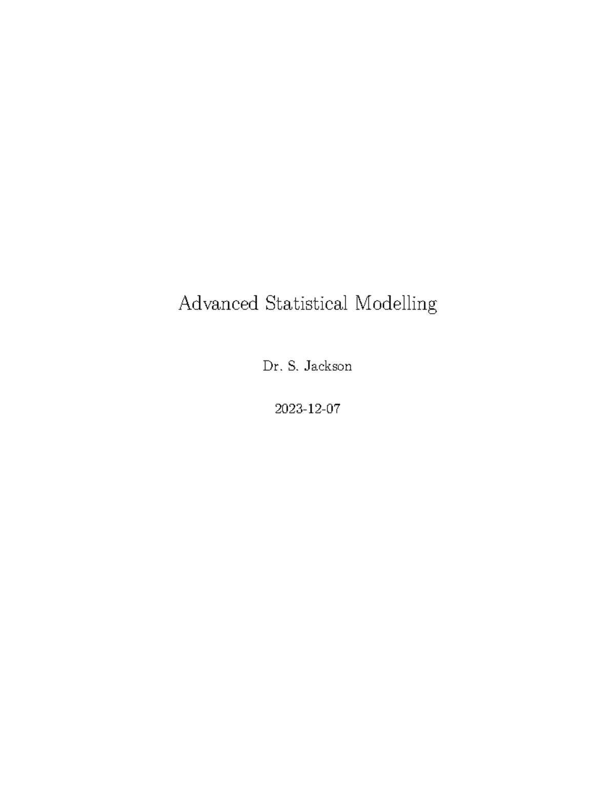 Main - Lecture notes - Advanced Statistical Modelling Dr. S. Jackson ...
