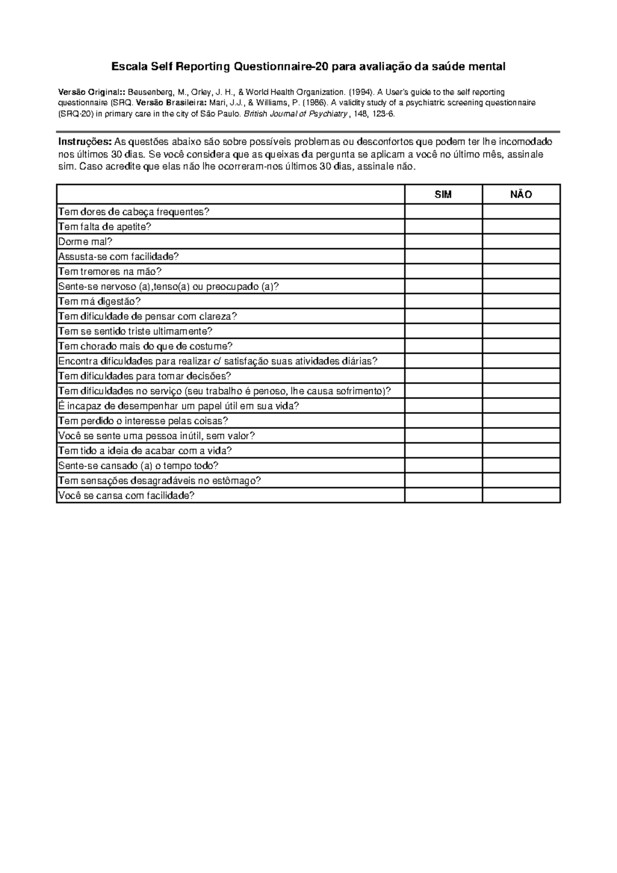 Escala Self Reporting Questionnaire-20 SRQ-20 - SIM NÃO Tem dores de ...