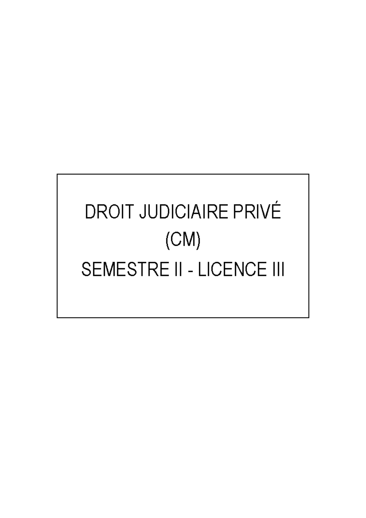 DJP - CM - DROIT JUDICIAIRE PRIVÉ (CM) SEMESTRE II - LICENCE III Le ...