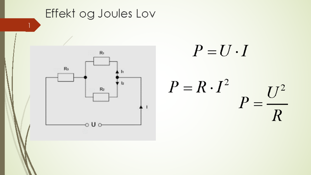 Effekt og Joules Lov Noter - Effekt og Joules Lov 1 P =U × I 2 P = R× I R U P 2 = Effekt: Energi ...