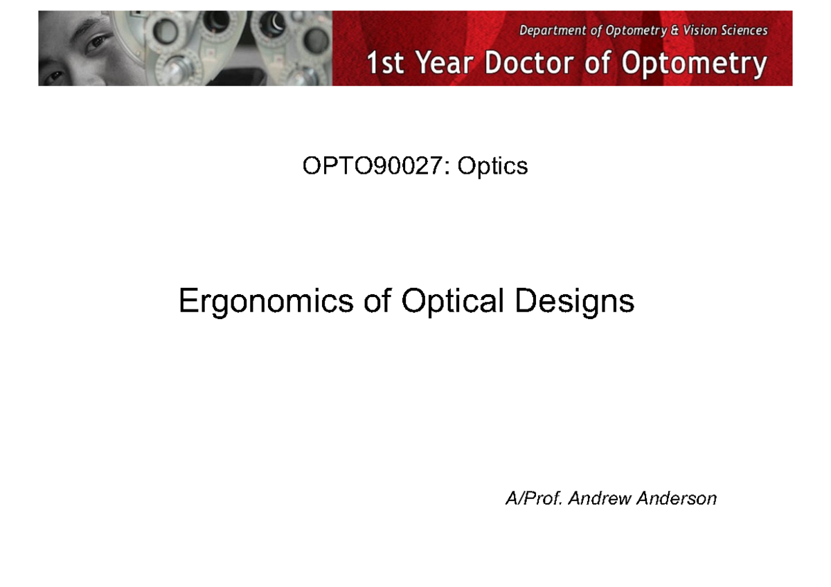 Ergonomics of optical design (AJA)-1 - OPTO90027: Optics Ergonomics of ...