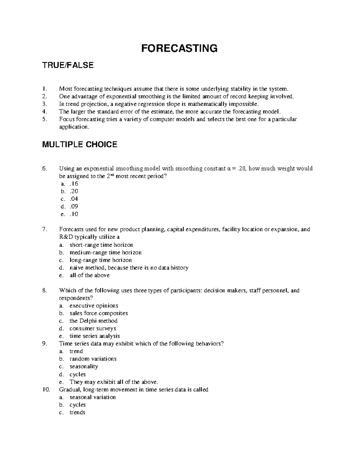 Question Bank for PST - FORECASTING TRUE/FALSE Most forecasting techniques assume that there is ...