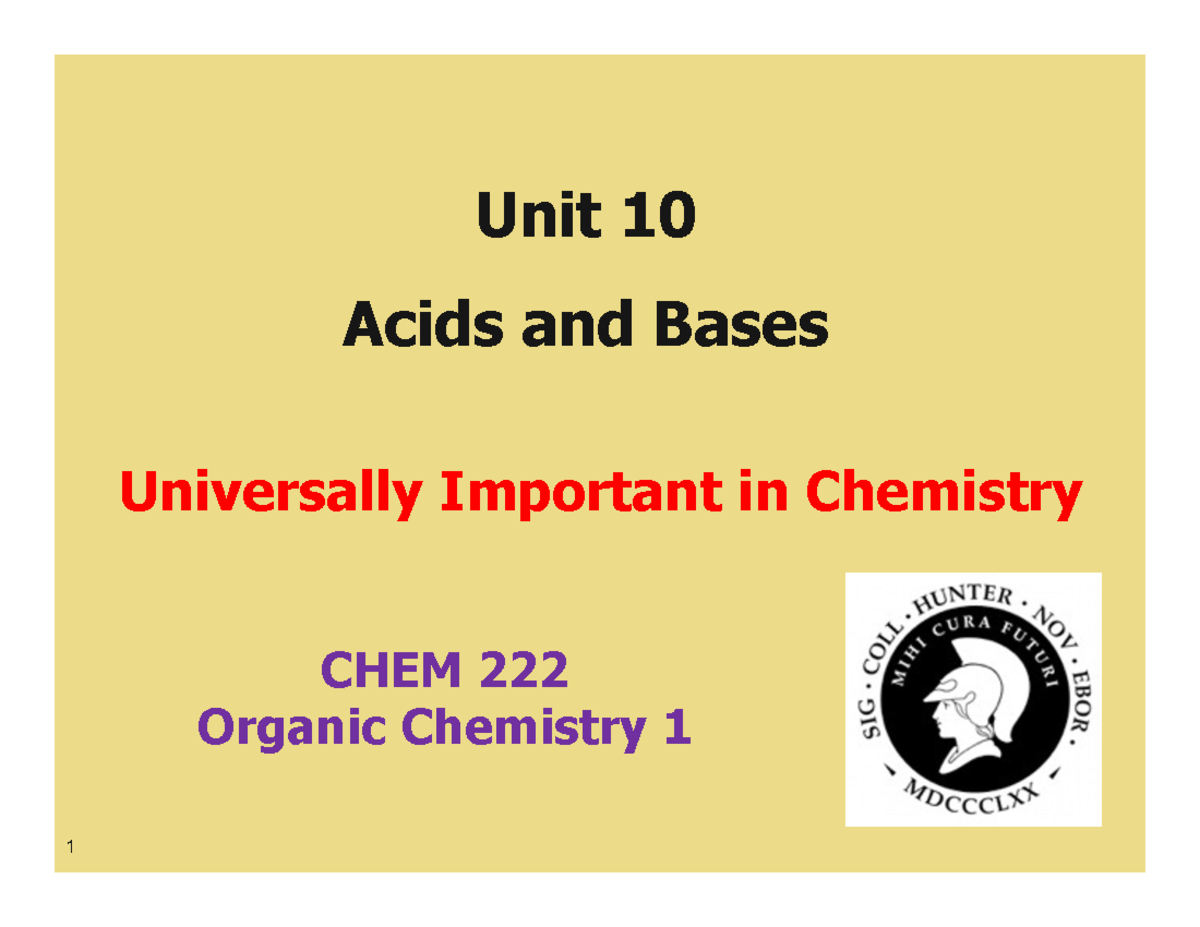 Orgo I Unit 10 Acids Bases F22 - Unit 10 Acids and Bases CHEM 222 ...