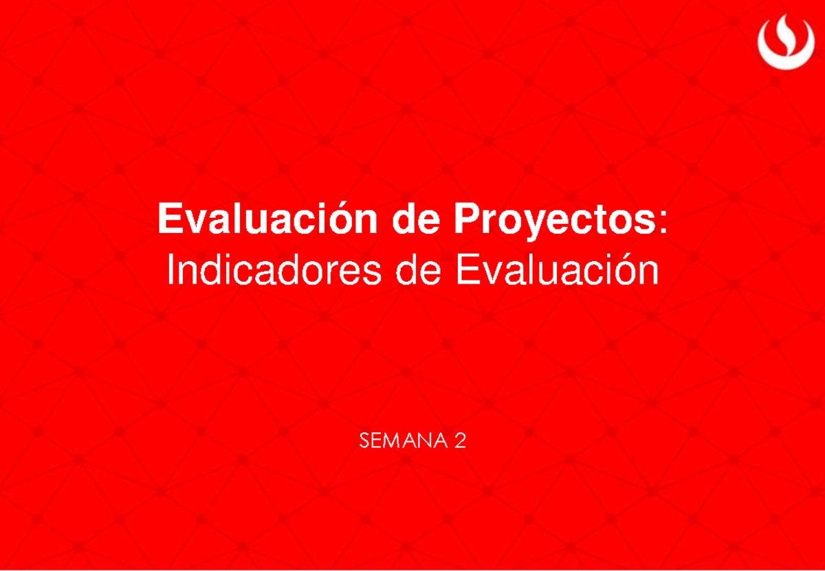 Unidad 01 - Semana 2 - Indicadores - SEMANA 2 Evaluación de Proyectos ...