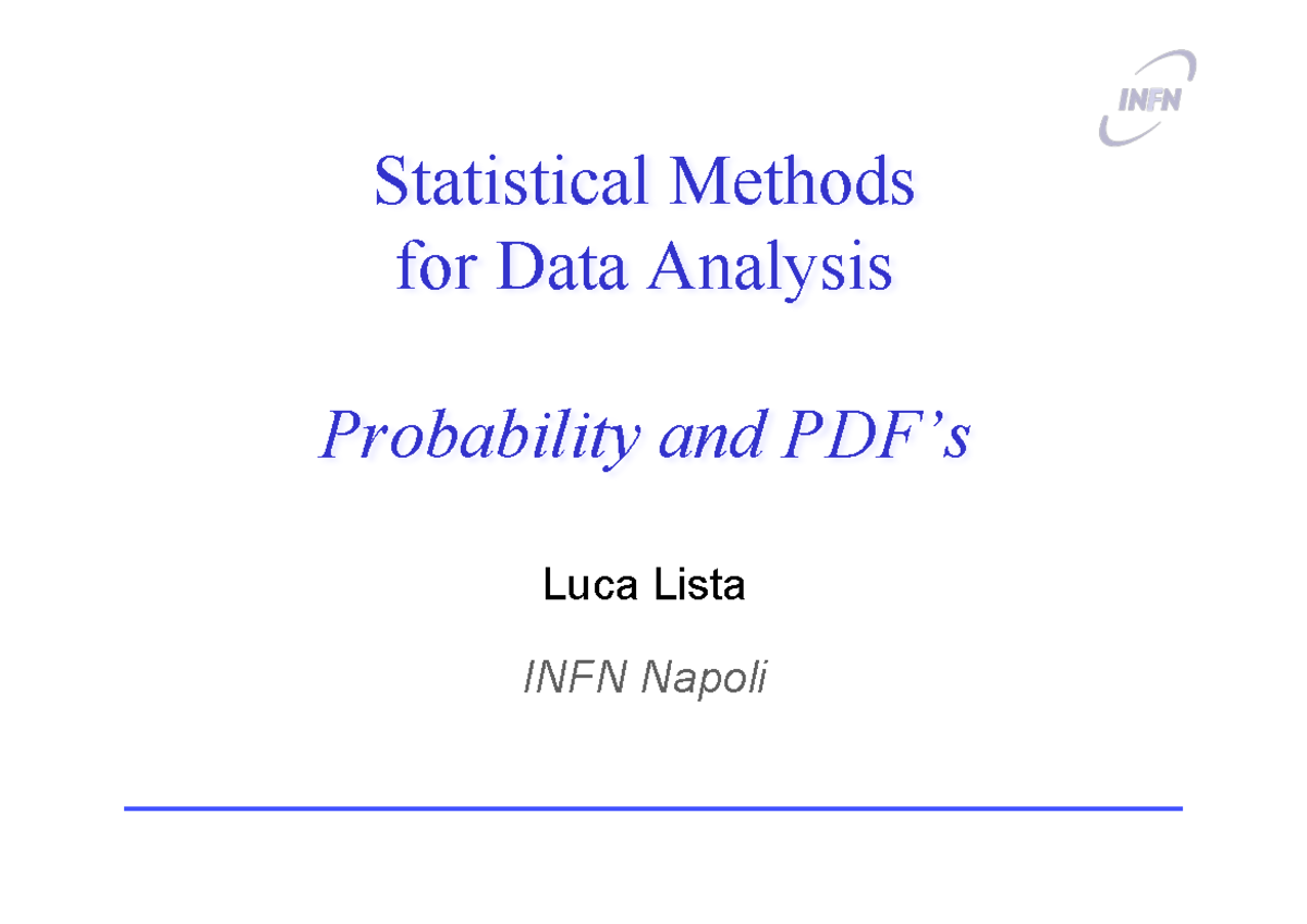 01 - probability - Statistical Methods for Data Analysis Probability and PDF’s Luca Lista INFN ...