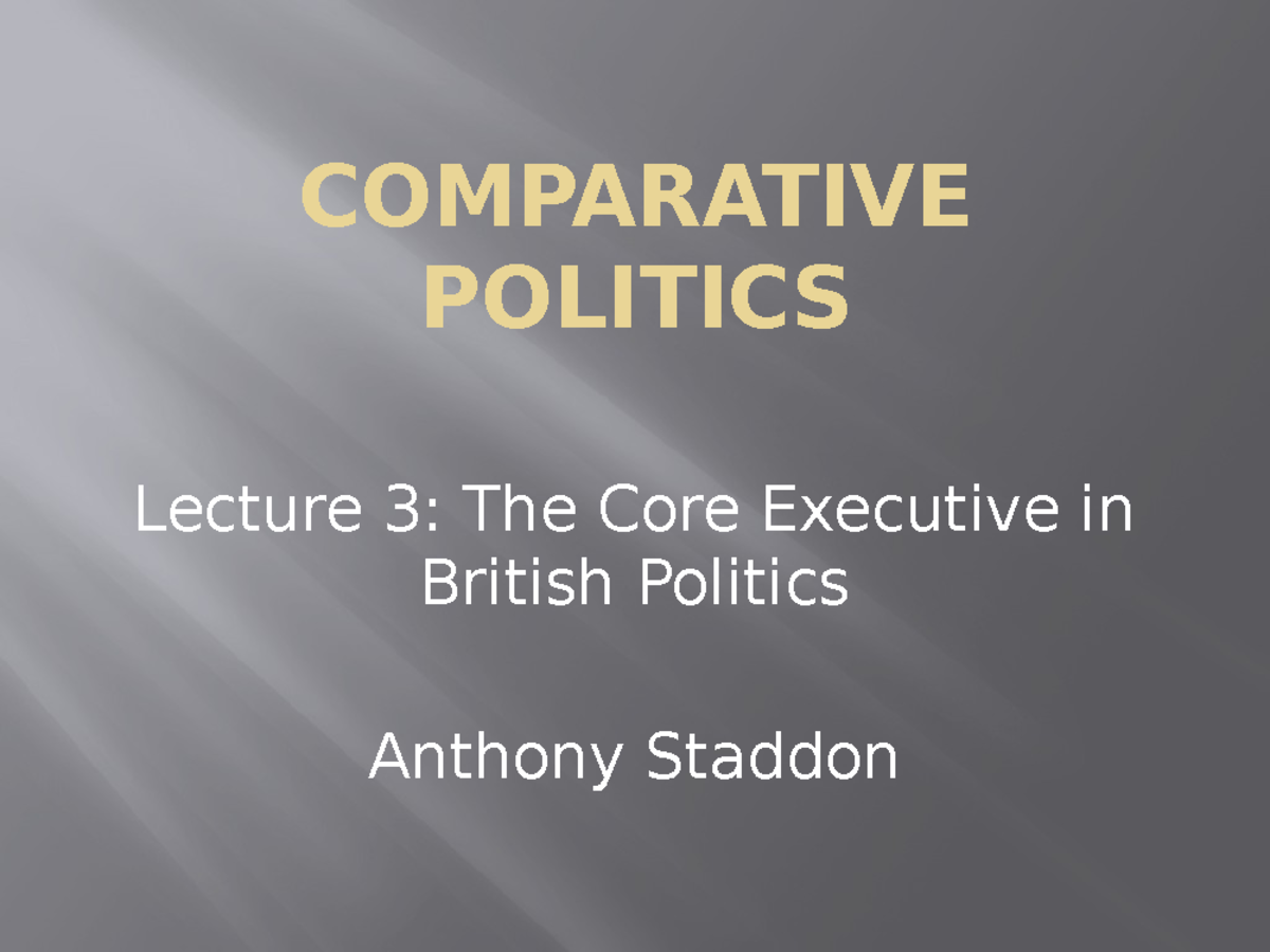 UK - 3 - Lecture note Week 12 - COMPARATIVE POLITICS Lecture 3: The ...