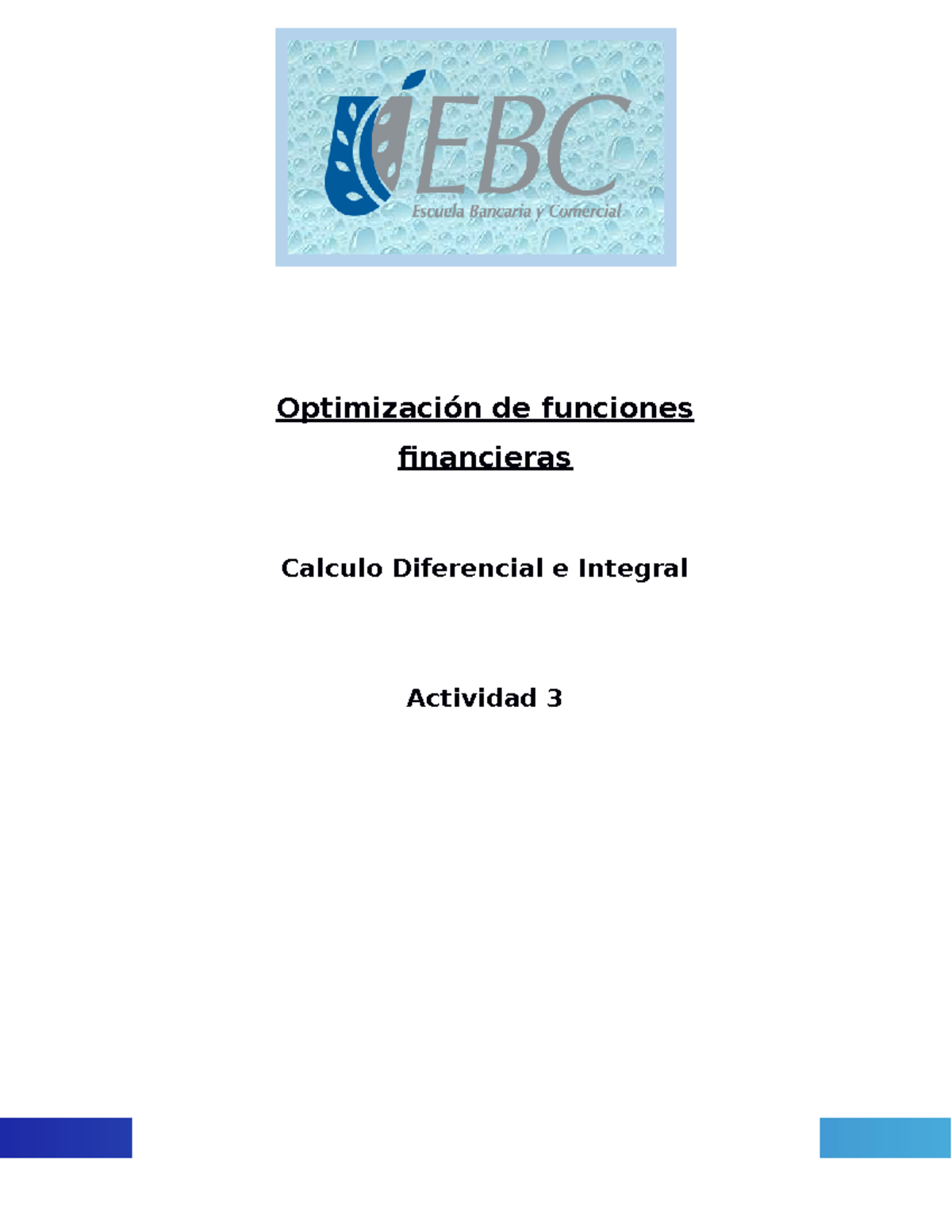Actividad 3 Calculo Diferencial e Integral - Optimización de funciones financieras Calculo - Studocu