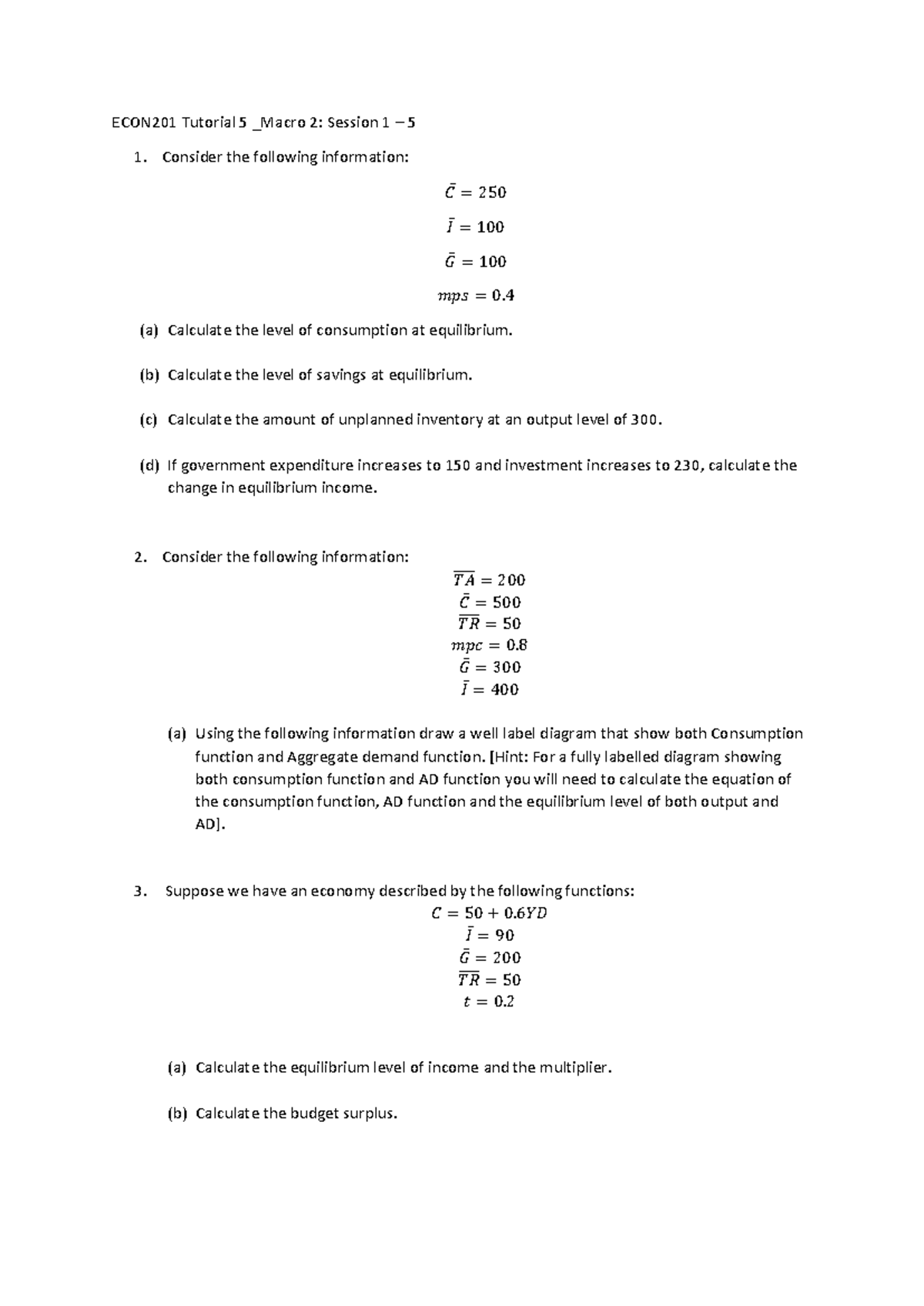 ECON201 Tutorial 5 - 4 (a) Calculate the level of consumption at equilibrium. (b) Calculate the ...