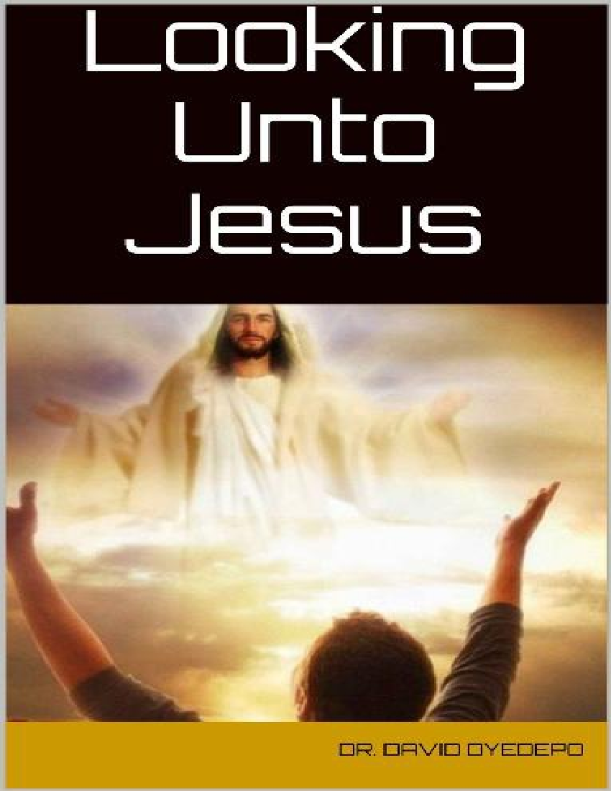 [David Oyedepo] Looking Unto Jesus (Naijasermons - LOOKING UNTO JESUS ...