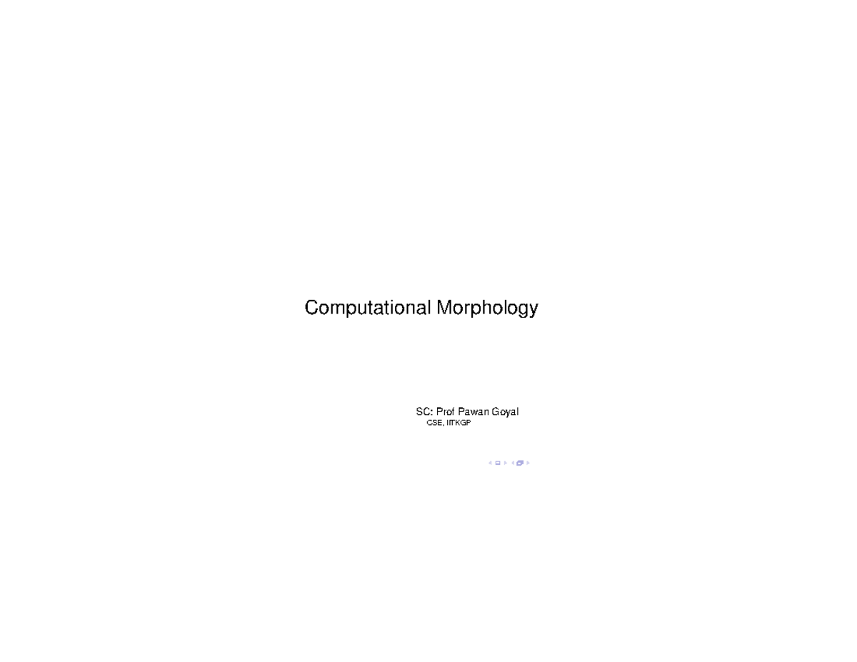 NLP -Lecture 4- Morphology - Computational Morphology SC: Prof Pawan Goyal CSE, IITKGP 1 / - Studocu