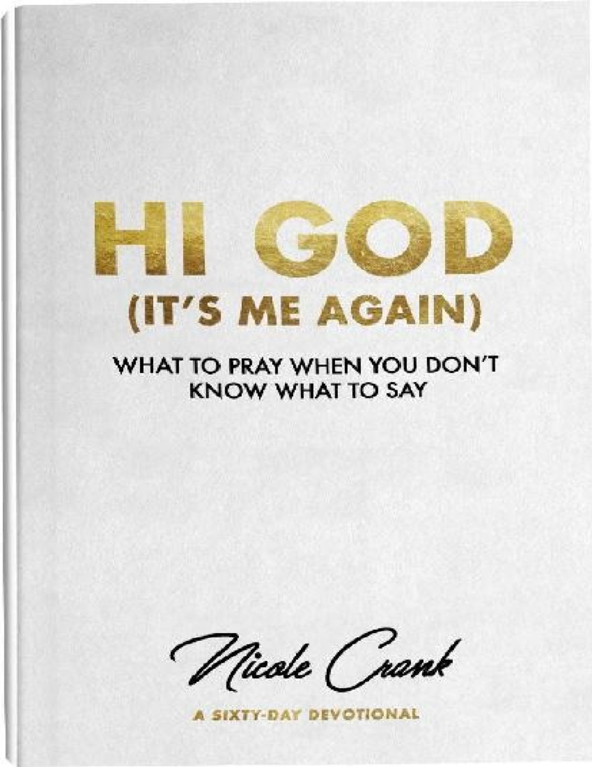 Hi God (It's Me Again) What to Pray When You Don't Know What to Say by ...