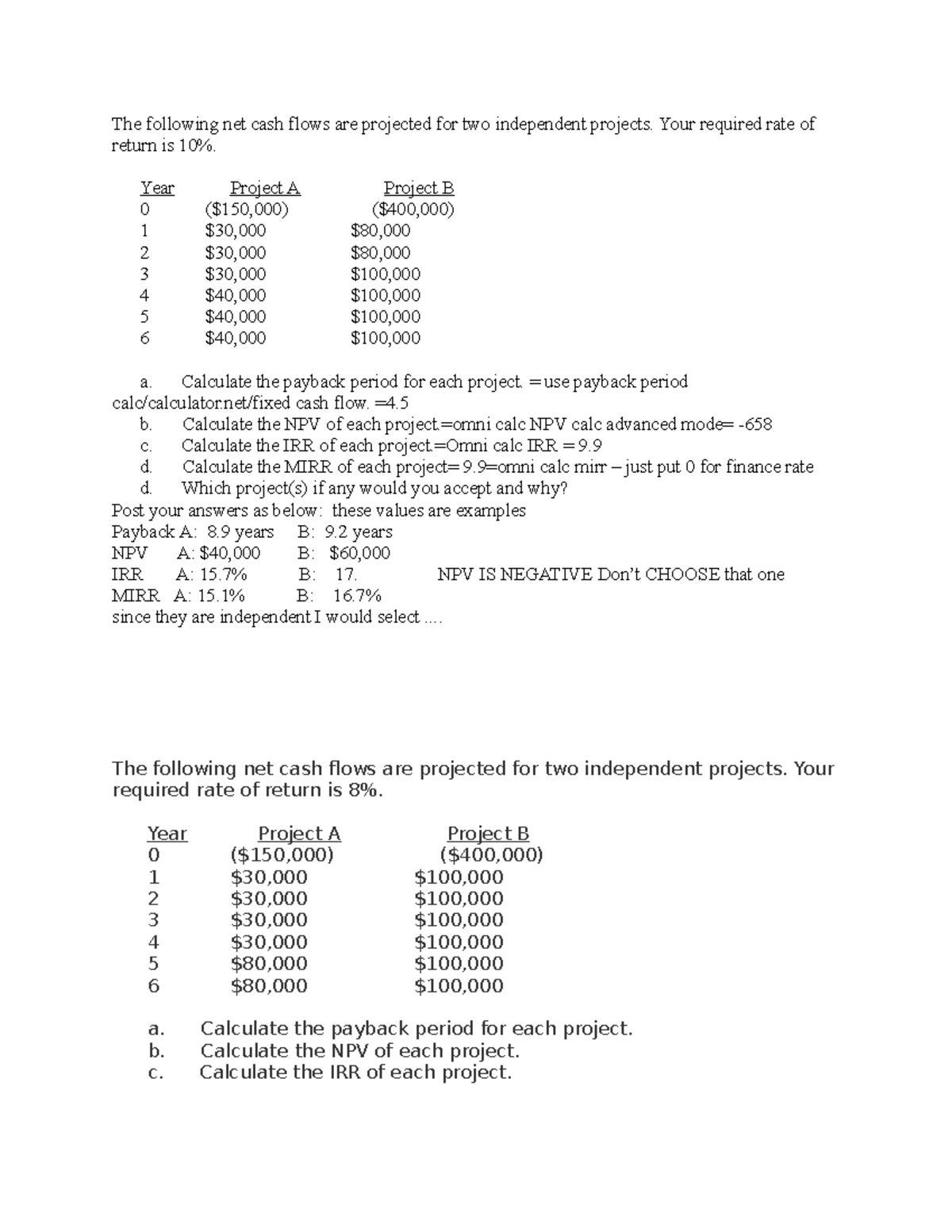 The following net cash flows are projected for two independent projects - Your required rate of ...