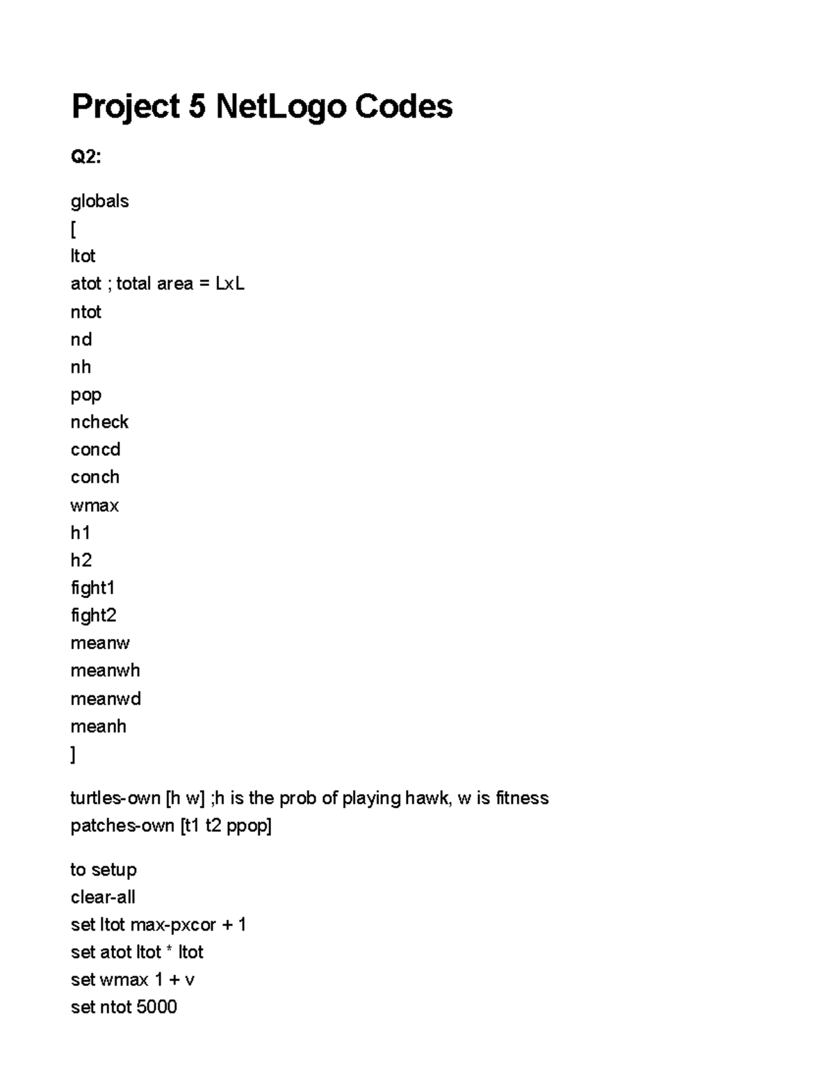 Project 5 Net Logo Codes - Project 5 NetLogo Codes Q2: globals [ ltot ...