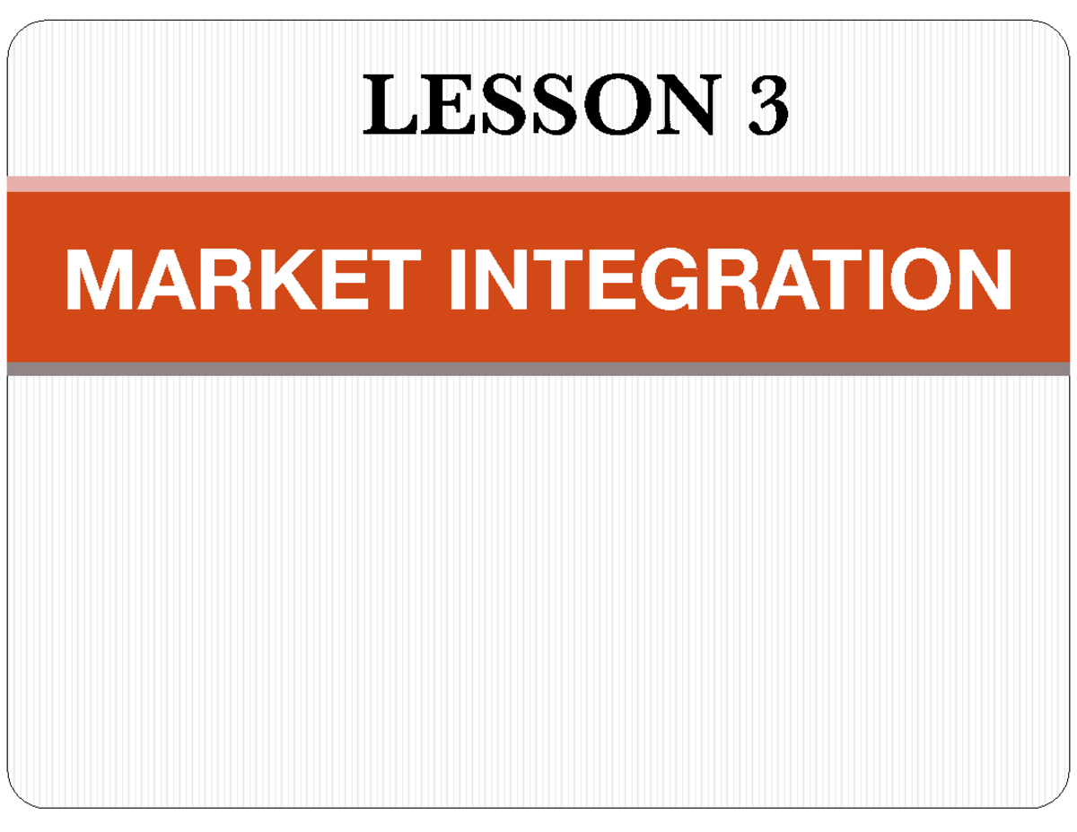 TCWD- Lecture-3 - MARKET INTEGRATION LESSON 3 Market Integration occurs ...