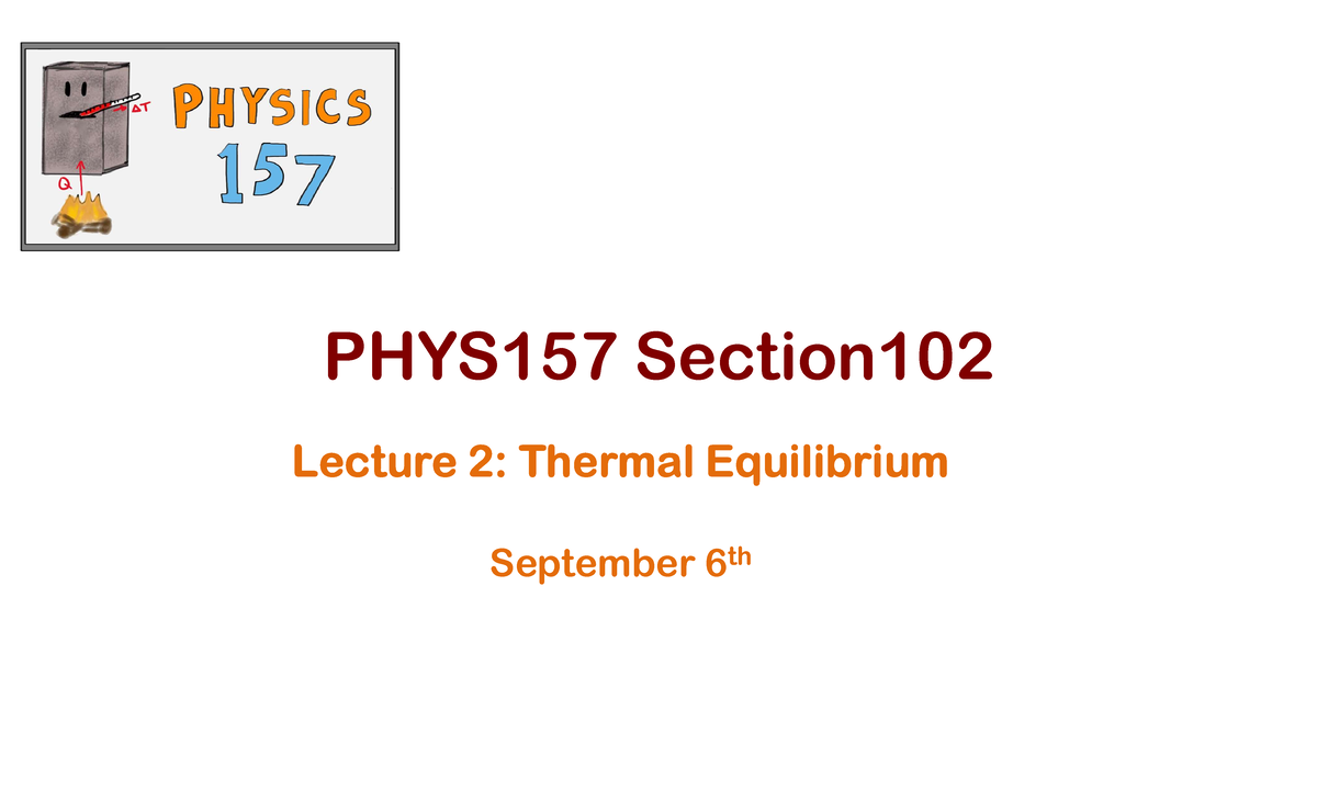[Pre] Lecture 2: Thermal Equilibrium - PHYS157 Section Lecture 2: Thermal Equilibrium September ...
