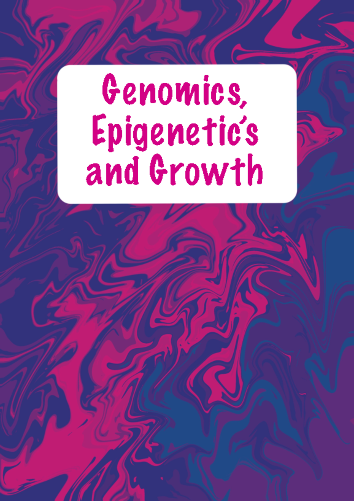 Lecture #6 - Genomics, Epigentics and Growth - Genomics, Epigenetic’s ...