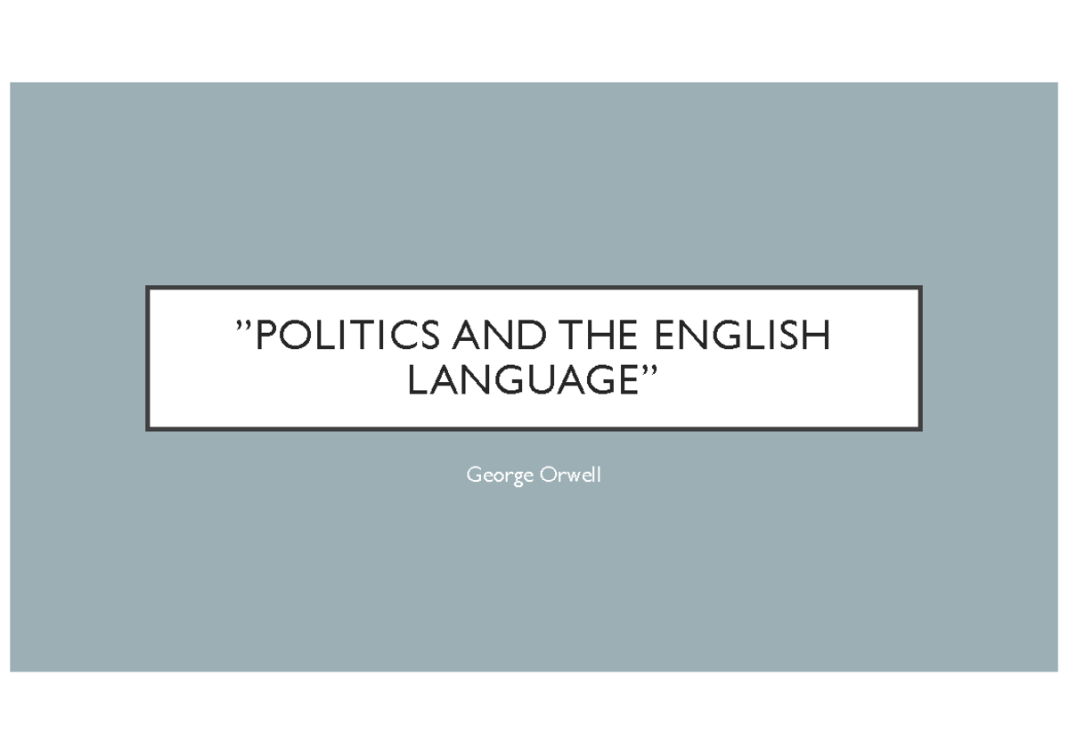 Orwell - reading material - ”POLITICS AND THE ENGLISH LANGUAGE” George ...