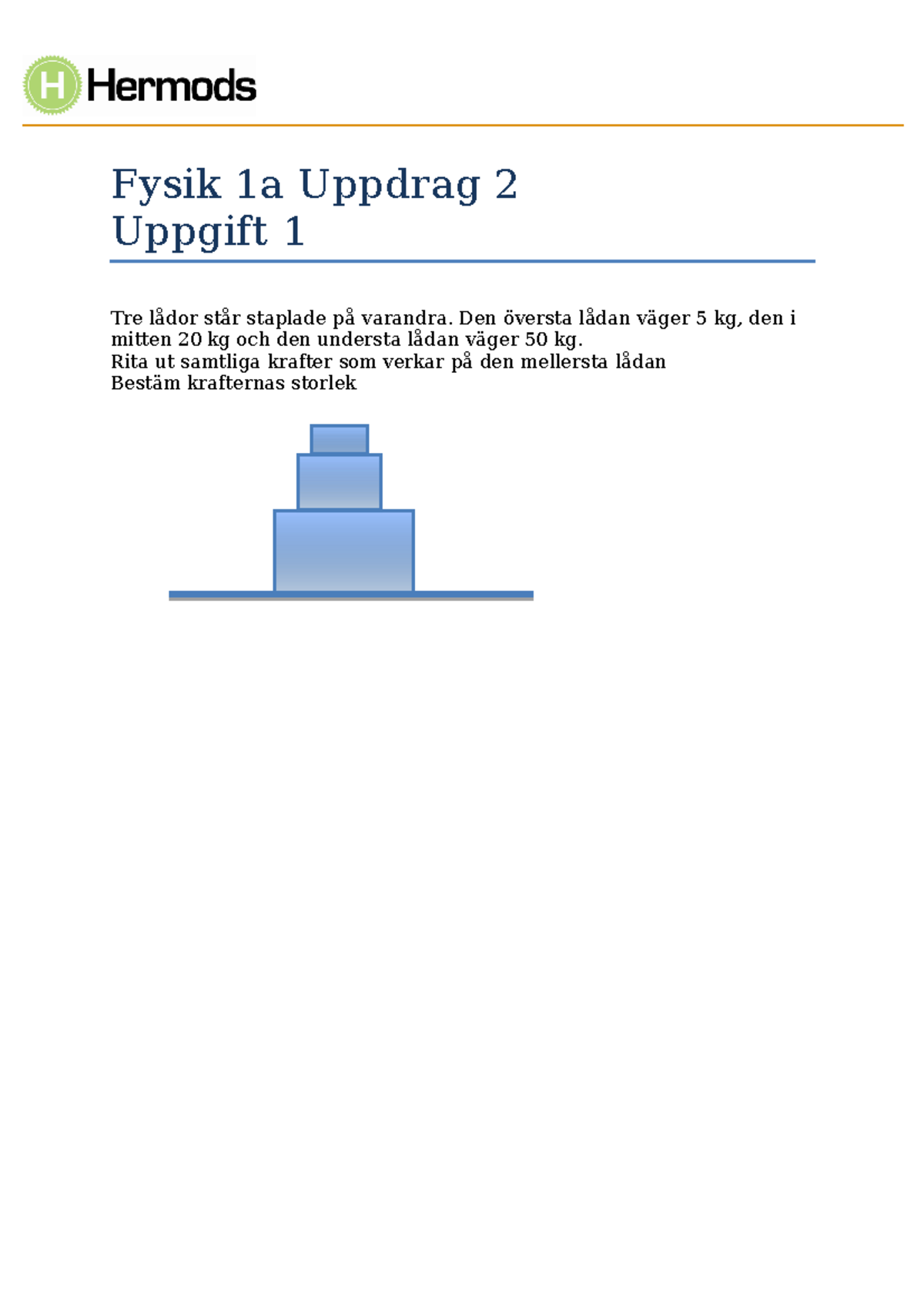 Fysik 1a Uppdrag 2 rev 1510 - Fysik 1a Uppdrag 2 Uppgift 1 Tre lådor står staplade på varandra ...