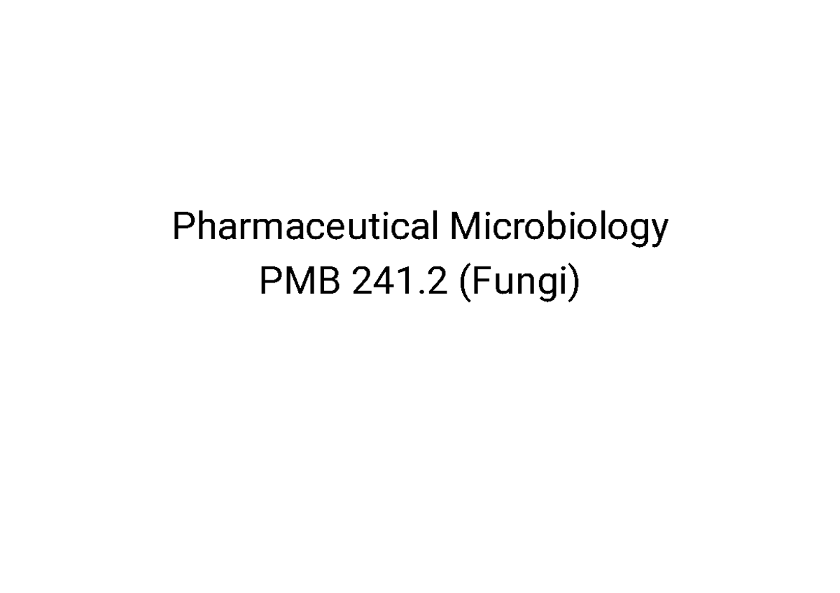 PMB 241.2 Fungi 2018 - Pharmaceutical Microbiology PMB 241 (Fungi ...