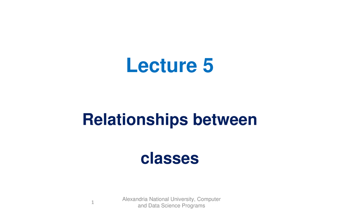 Lec05 00110 N - OOP - 1 Lecture 5 Relationships between classes Alexandria National University ...