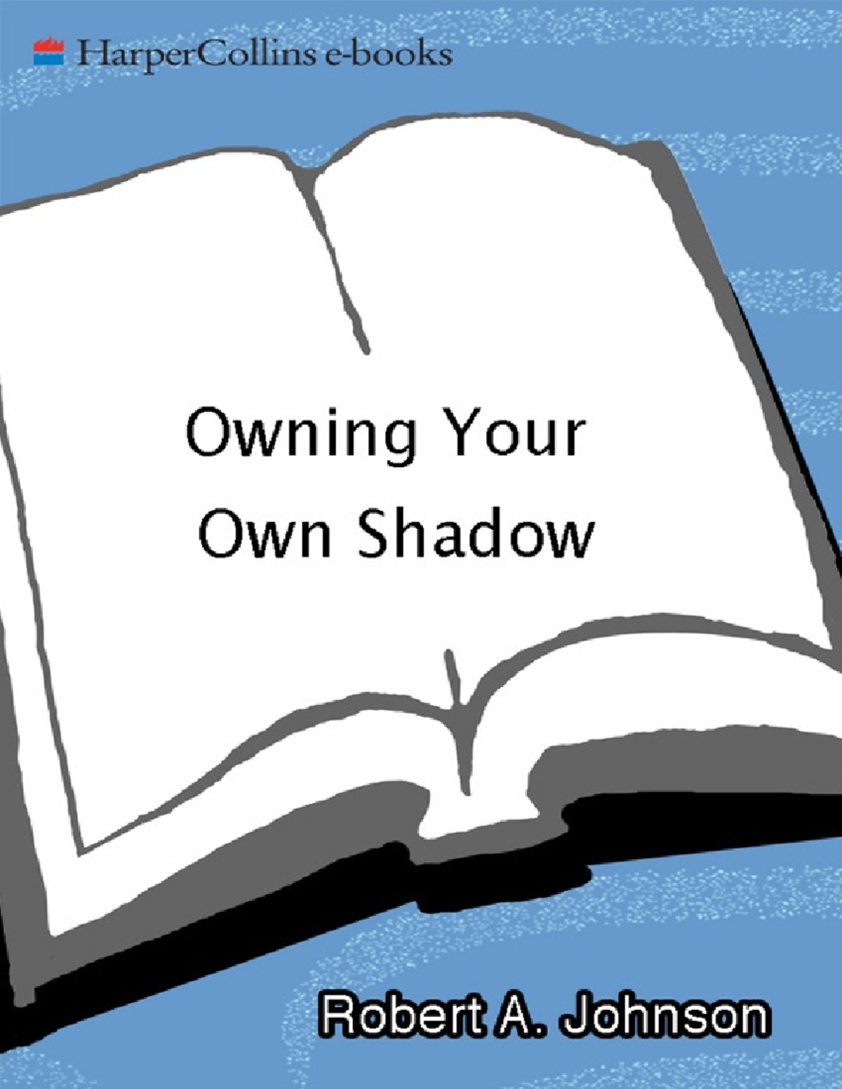 Owning Your Own Shadow Understanding the Dark Side of the Psyche ...