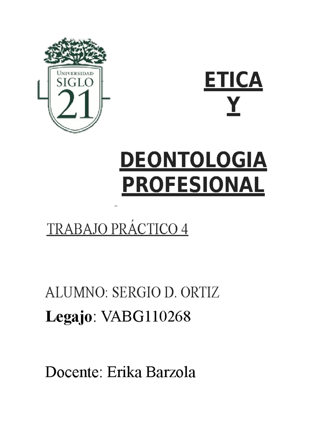 TP 4 Etica Y Deontologia Profesional - Ética y Deontología Profesional - ETICA Y DEONTOLOGIA ...