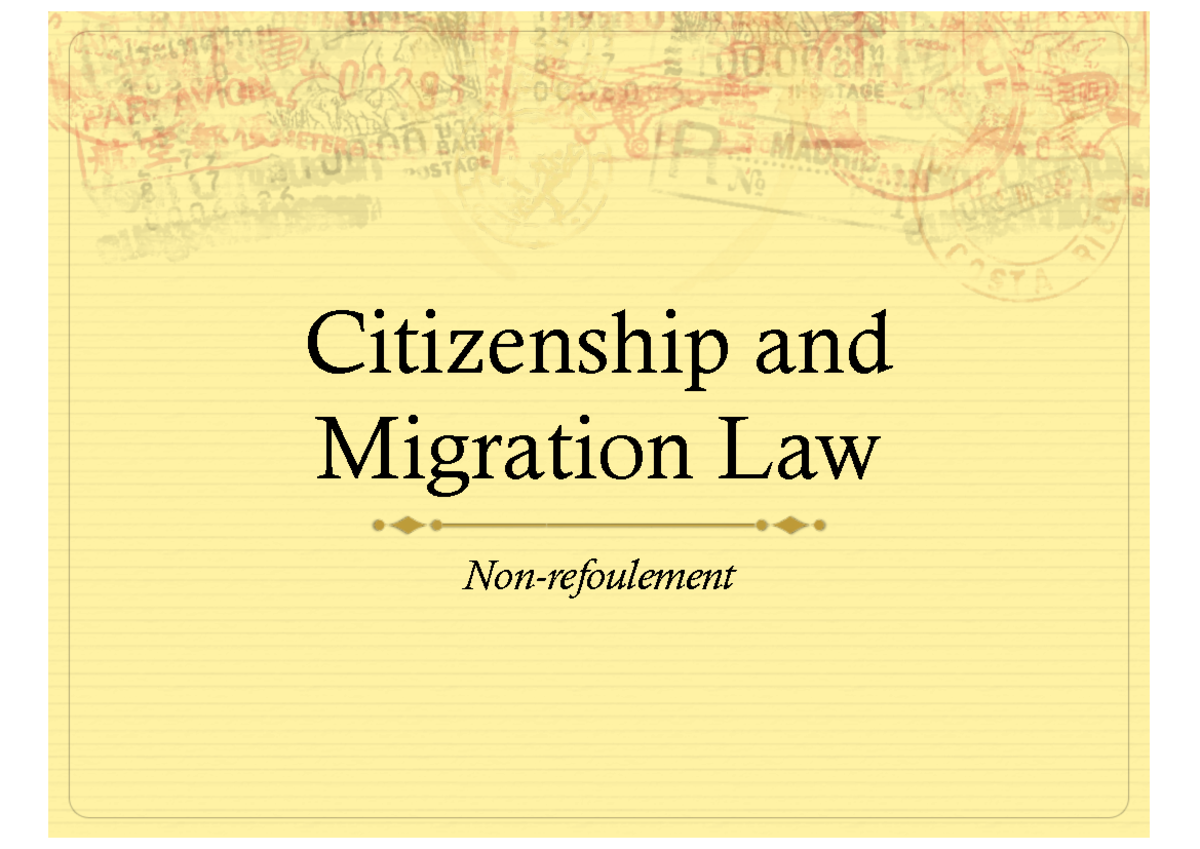 Migration Law PPT 5 - Citizenship and Migration Law Non-refoulement ...