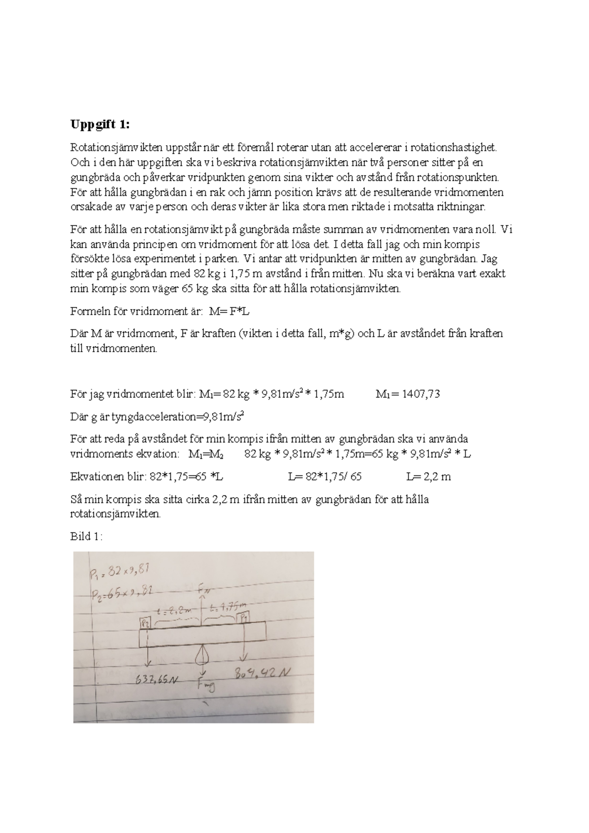 uppdrag 1 fysik 2 - Uppgift 1: Rotationsjämvikten uppstår när ett föremål roterar utan att - Studocu