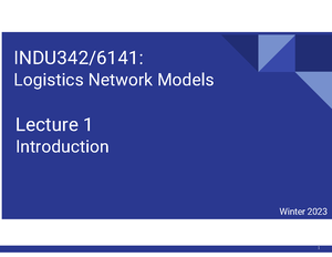 Lecture 4 INDU 6141 - Marzieh's course - INDU342/6141: Logistics Network Models Winter 2023 ...