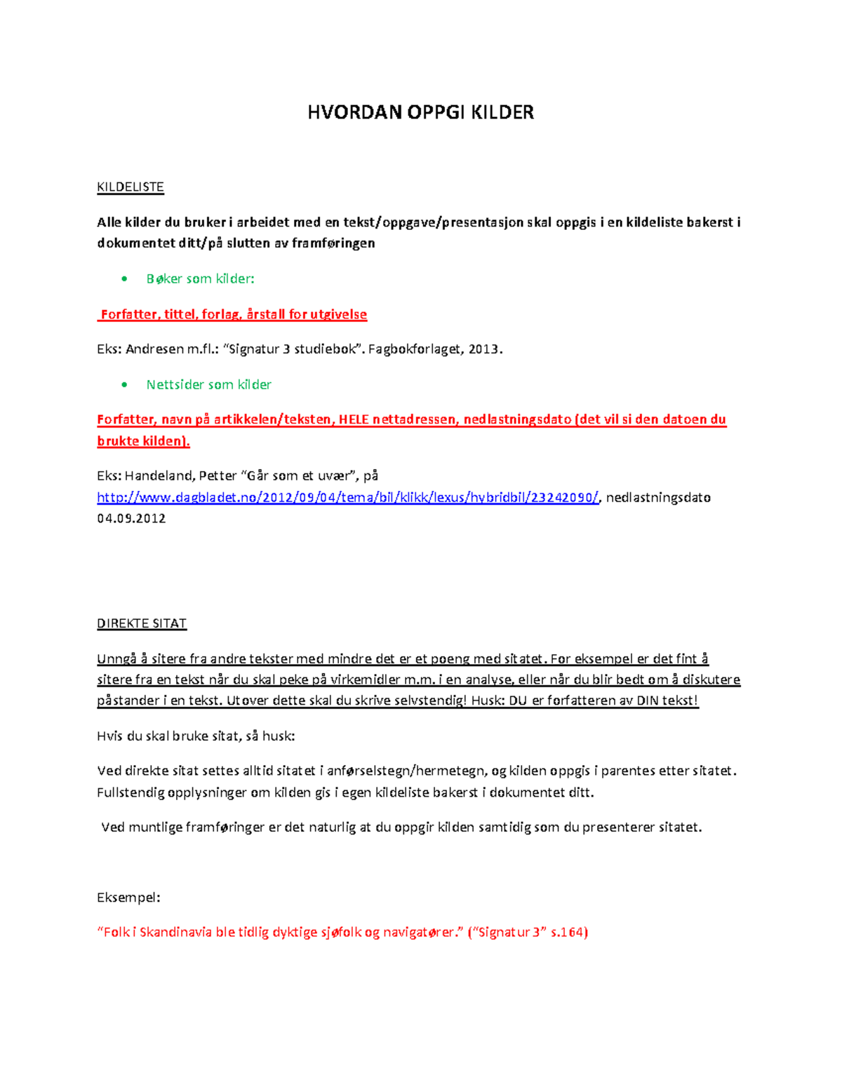 Hvordan oppgi kilder - HVORDAN OPPGI KILDER KILDELISTE Alle kilder du bruker i arbeidet med en ...