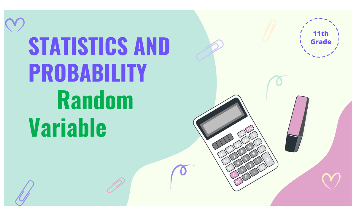 1- Statistics - STATISTICS AND PROBABILITY Random Variable 11th Grade EXPERIMENT any movement ...