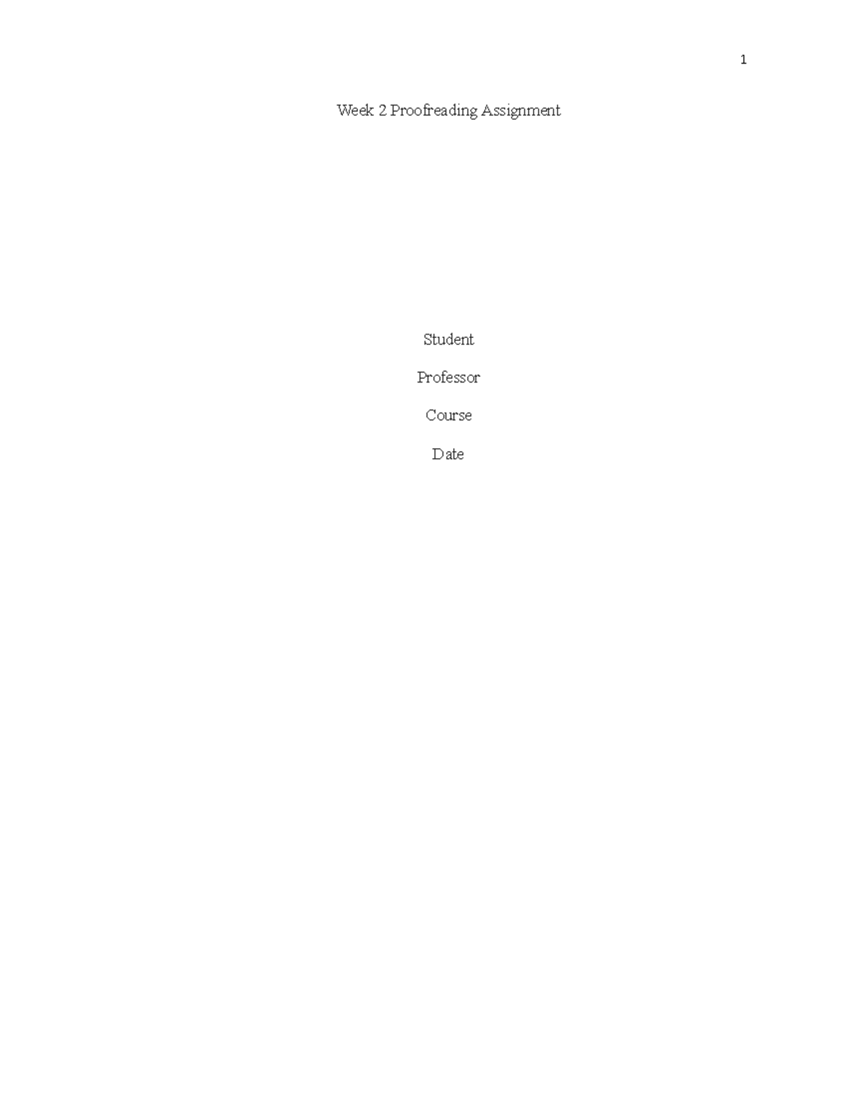 Week 2 proofreading assignment - 1 Week 2 Proofreading Assignment Student Professor Course Date ...